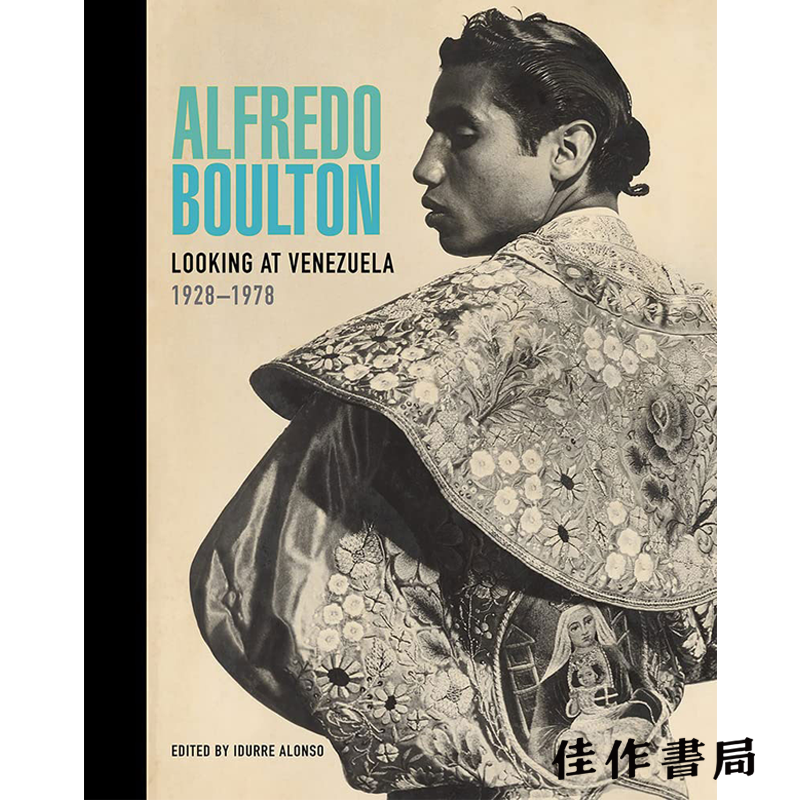 Alfredo Boulton: Looking at Venezuela 1928-1978/阿尔弗雷多·博尔顿：凝视委内瑞拉，1928 ...